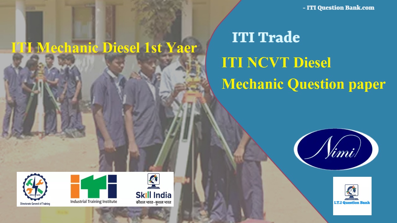 ITI NCVT Diesel Mechanic Question paper - ITI Question Bank ITI NCVT Diesel Mechanic Question paper - ITI Question Bank